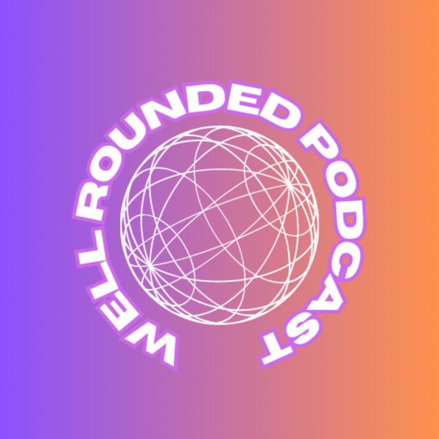 The Well Rounded Podcast | Podcast on Spotify