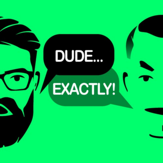 Dude…Exactly | Podcast on Spotify