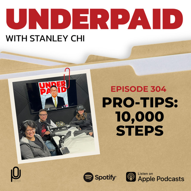 Episode 304: Pro-tips: 10,000 Steps - Underpaid with Stanley Chi ...