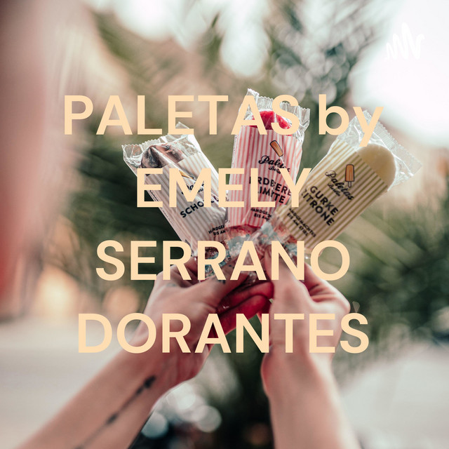 PALETAS by EMELY SERRANO DORANTES | Podcast on Spotify