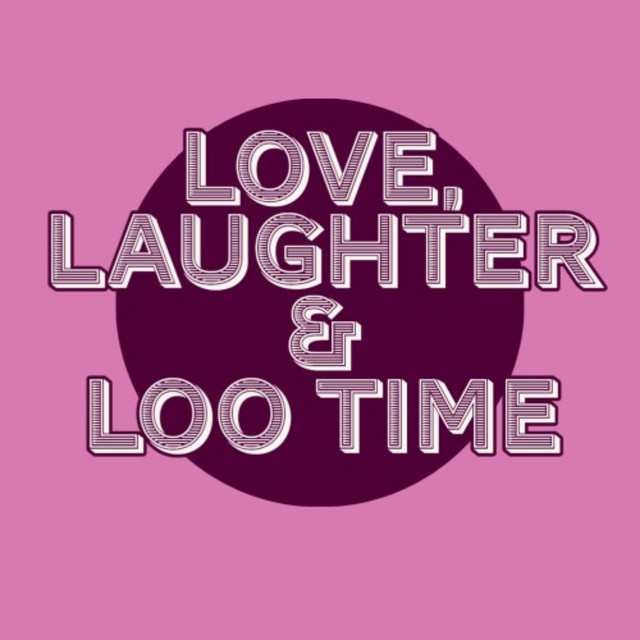 Love, Laughter and Loo Time | Podcast on Spotify