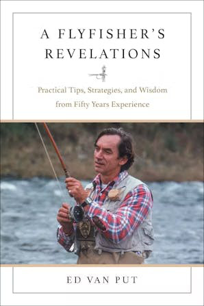 Nick Lyons Discusses Ed Van Put's ' A Fly Fisher's Revelations' - Fly ...
