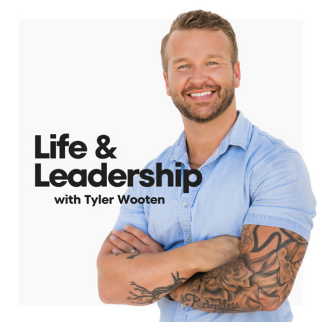 Life and Leadership with Tyler Wooten | Podcast on Spotify