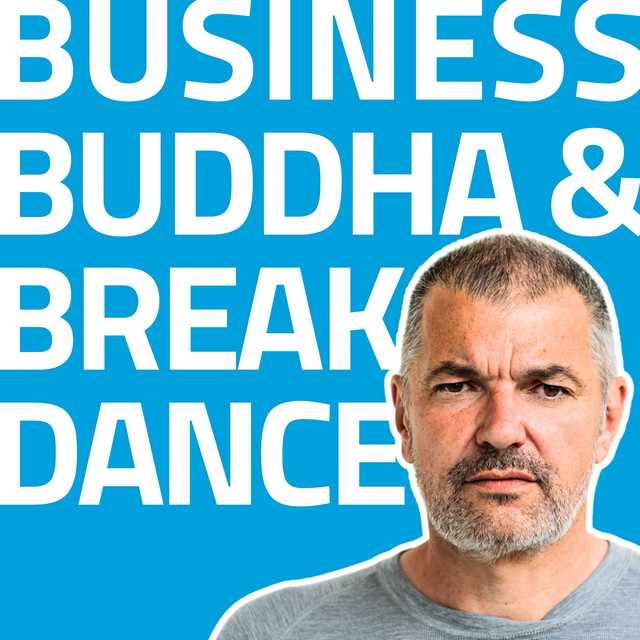 Business, Buddha & Breakdance - Für Unternehmer, Selbstständige und ...