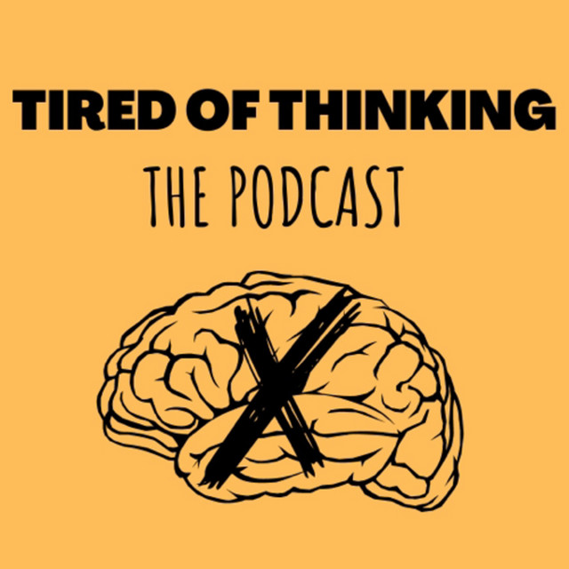 Tired of Thinking | Podcast on Spotify