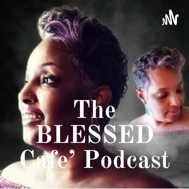 The BLESSED Cafe' Podcast | Podcast on Spotify