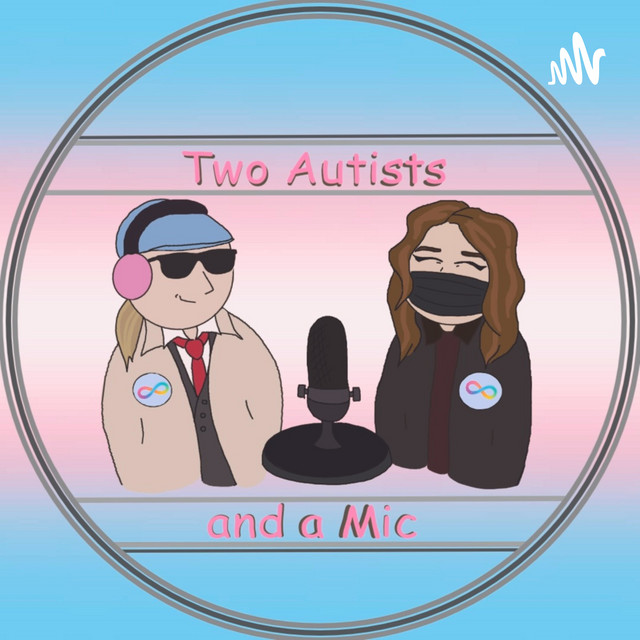 Two Autists and a Mic | Podcast on Spotify