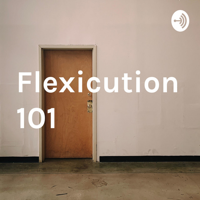 Flexicution 101 | Podcast on Spotify