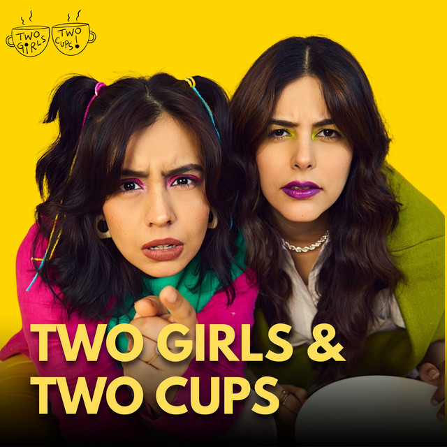 Two Girls Two Cups - Srishti Ganguli & Salonie Patel | Podcast on Spotify