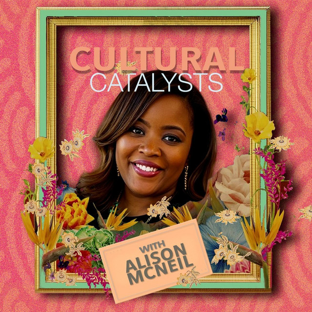 Cultural Catalysts with Alison McNeil | Podcast on Spotify