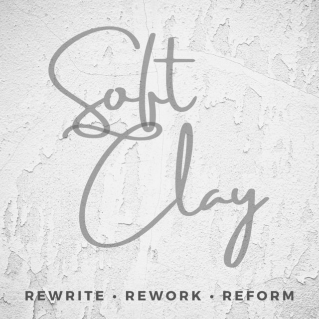 SOFT CLAY: Rewrite • Rework • Reform | Podcast on Spotify