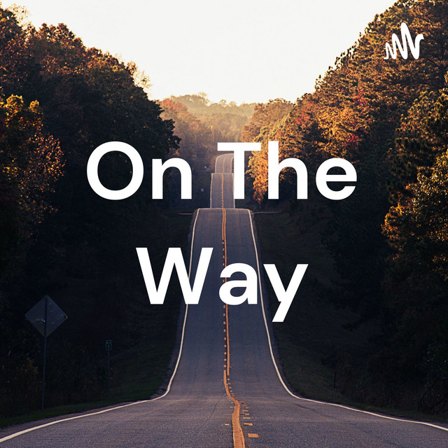 On The Way | Podcast on Spotify