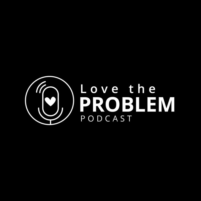 Love the Problem | Podcast on Spotify