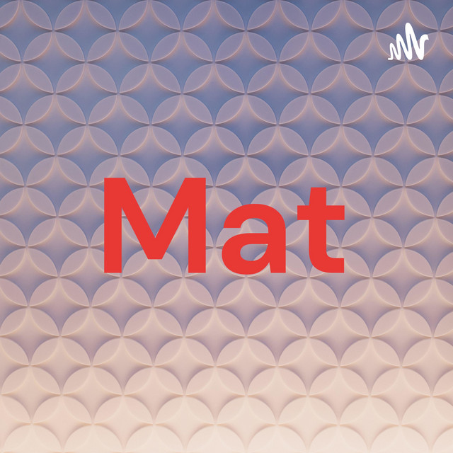 Mat | Podcast on Spotify