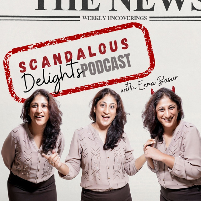 Scandalous Delights with Eena Basur & Guest! | Podcast on Spotify