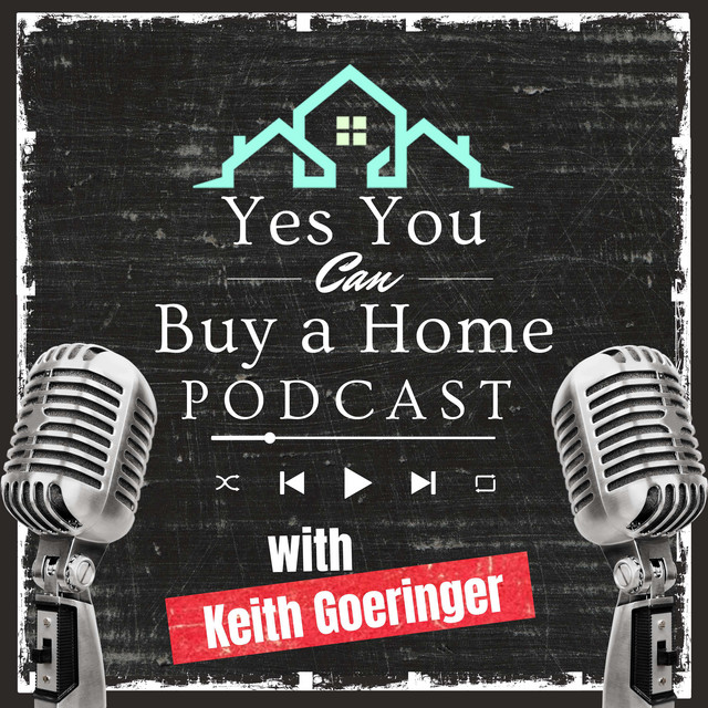 Yes! You Can Buy a Home with Keith Goeringer | Podcast on Spotify