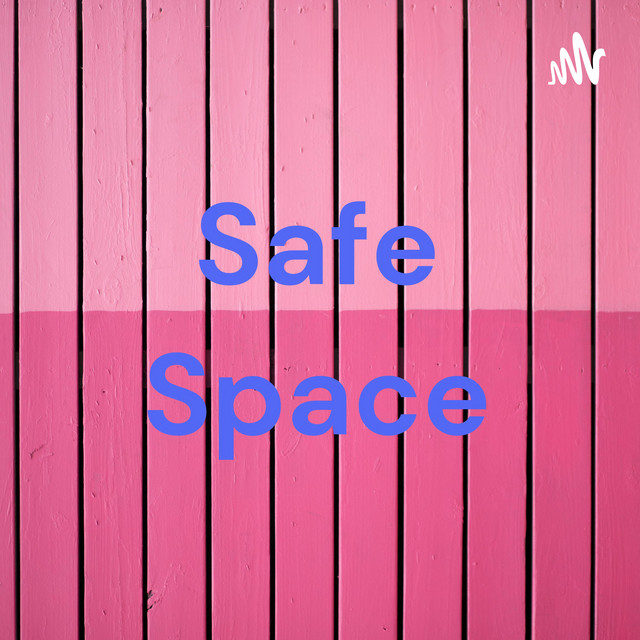 Safe Space | Podcast on Spotify