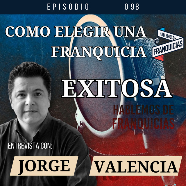 Como elegir tu Franquicia IDEAL | Jorge Valencia El Zar de las ...