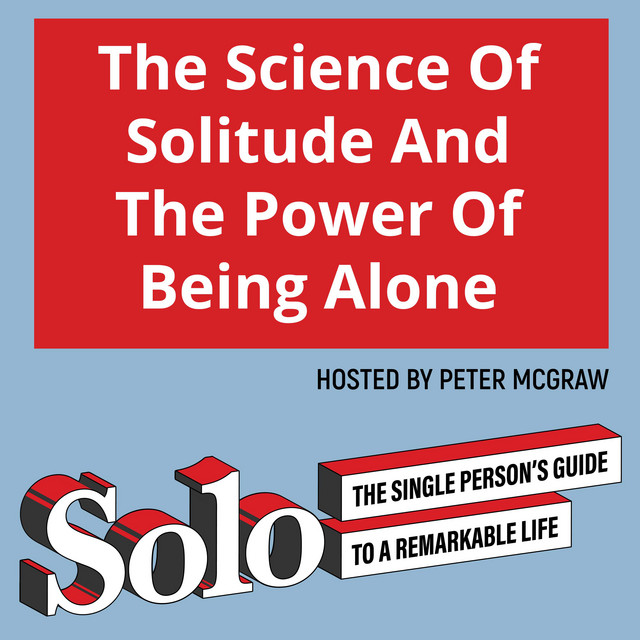 The Science of Solitude and the Power of Being Alone - Solo – The ...