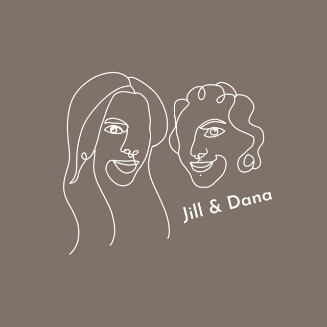 Jill & Dana | Podcast on Spotify