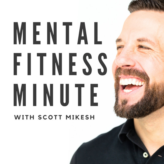 Mental Fitness Minute with Scott Mikesh | Podcast on Spotify