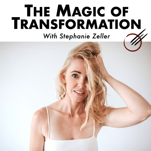 The Magic of Transformation w/ Stephanie Zeller | Podcast on Spotify