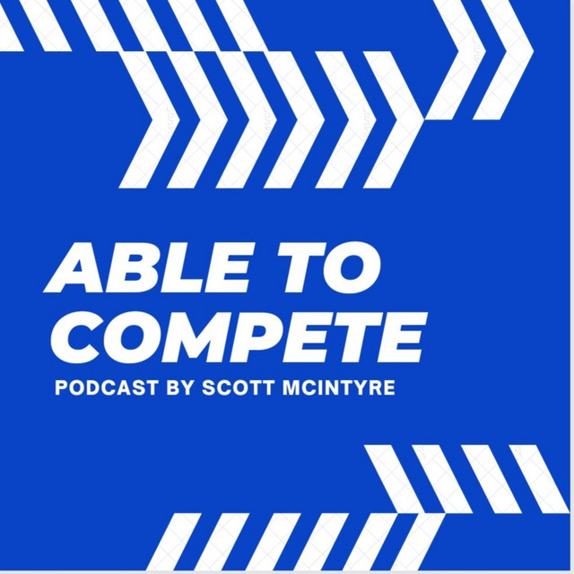 Able To Compete Podcast By Scott McIntyre | Podcast on Spotify