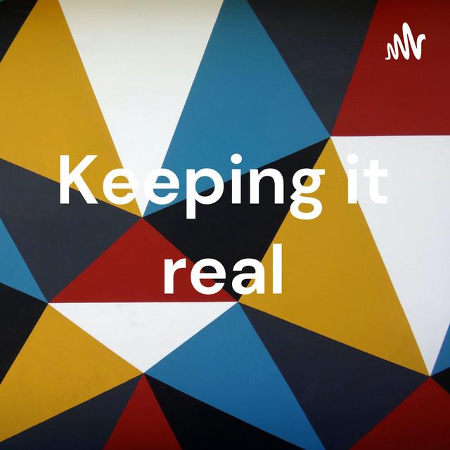 Keeping it real | Podcast on Spotify