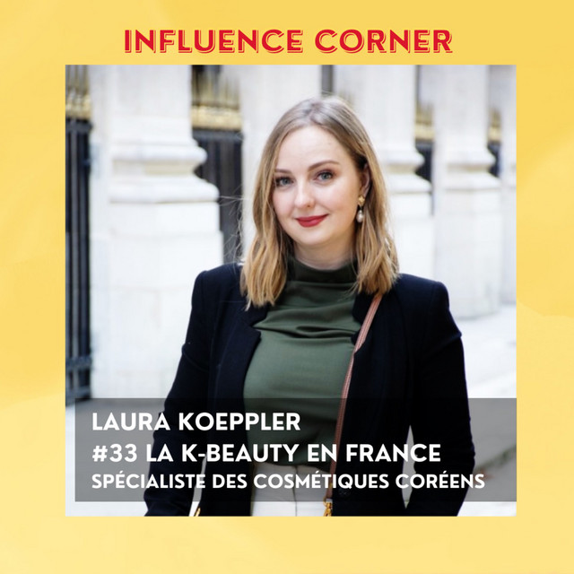 #33 Décryptage de la K-beauty en France avec Laura Koeppler - INFLUENCE ...
