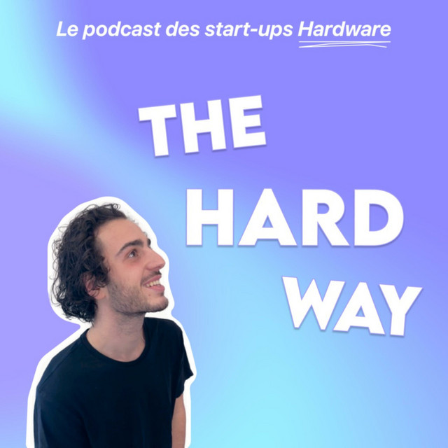 The Hard Way : Le podcast des start-ups Hardware | Podcast on Spotify