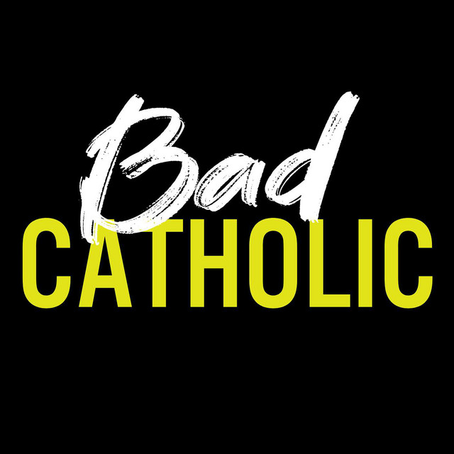 Bad Catholic Podcast On Spotify