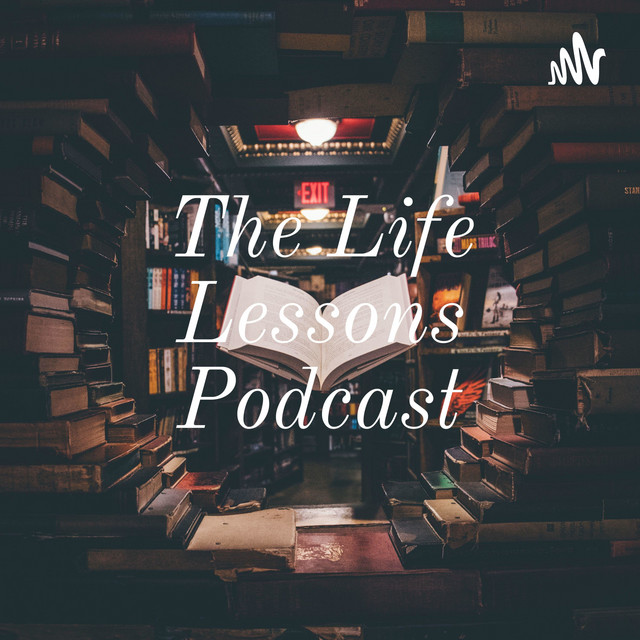 The Life Lessons Podcast | Podcast on Spotify