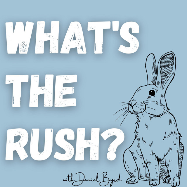 What's the Rush? | Podcast on Spotify