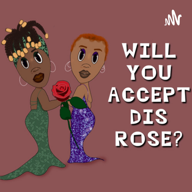 Will You Accept Dis Rose? | Podcast on Spotify