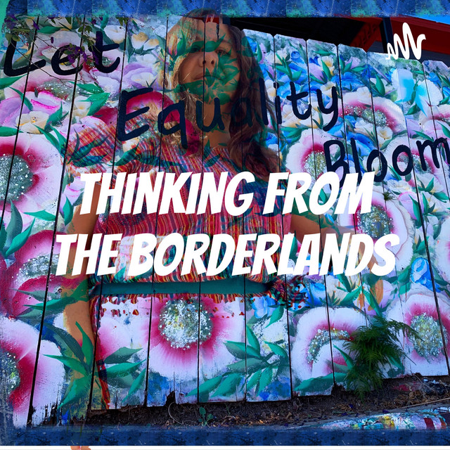 Thinking from the Borderlands | Podcast on Spotify