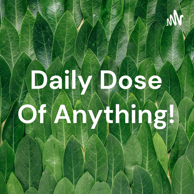 Daily Dose Of Anything! | Podcast on Spotify
