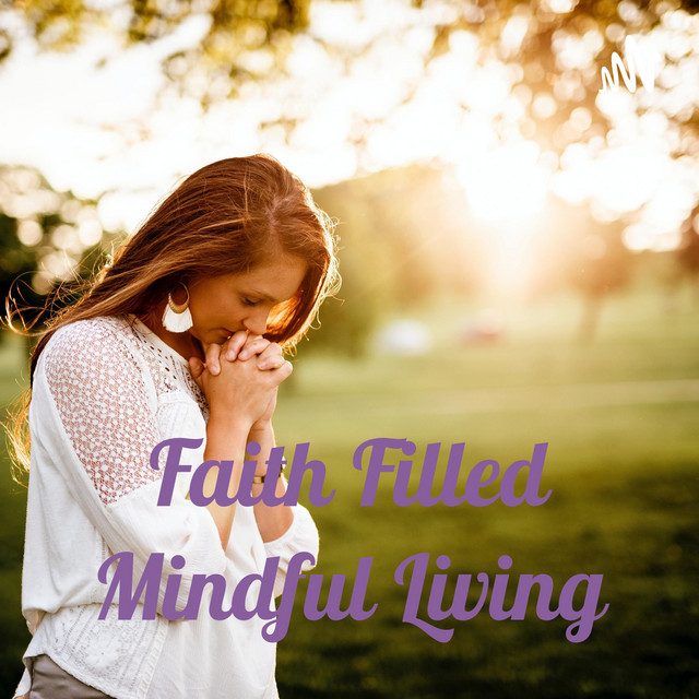 Faith Filled Mindful Living & Nutrition | Podcast on Spotify