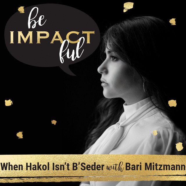 When Hakol Isn't B'Seder with Bari Mitzmann - Be Impactful by Impact ...