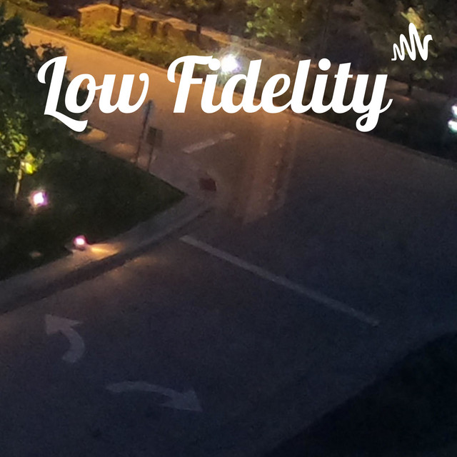 Low Fidelity | Podcast on Spotify