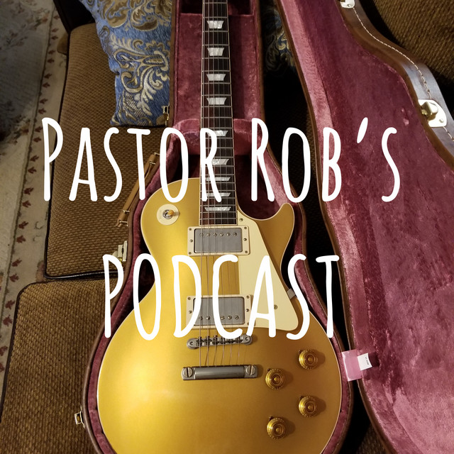 Pastor Rob's Podcast ep. 6 - The ROB AND ROBBIE SHOW | Podcast on Spotify