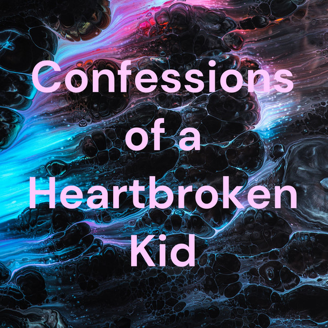 Confessions of a Heartbroken Kid | Podcast on Spotify