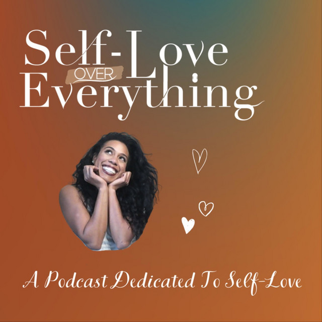 Self-Love Over Everything Podcast | Podcast on Spotify
