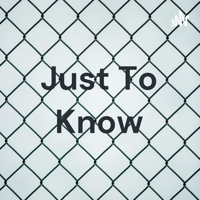 Just To Know | Podcast on Spotify