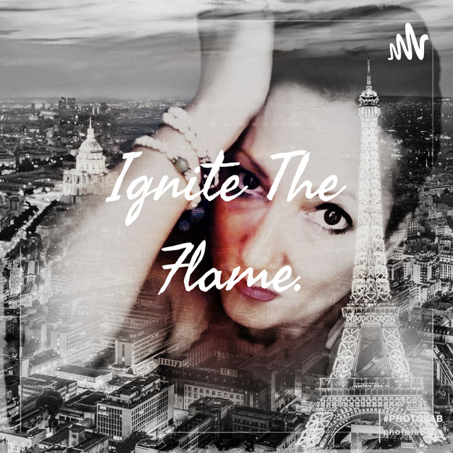 Ignite The Flame. | Podcast on Spotify