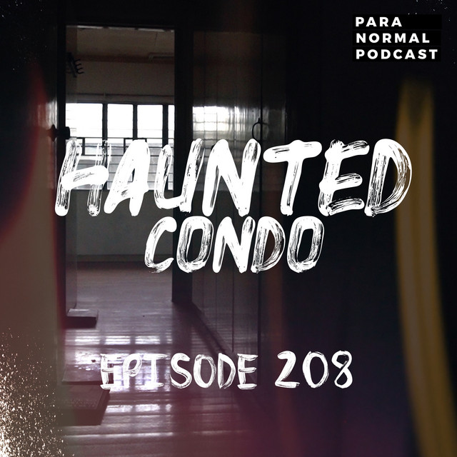 EP 208 - Haunted Condo - Para Normal Podcast | Podcast on Spotify