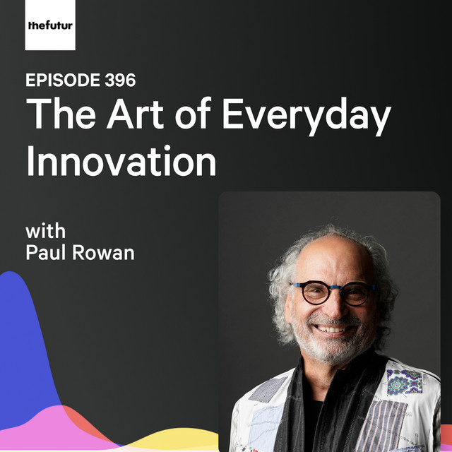 The Art of Everyday Innovation w/ Paul Rowan | Ep 396 - The Futur with ...