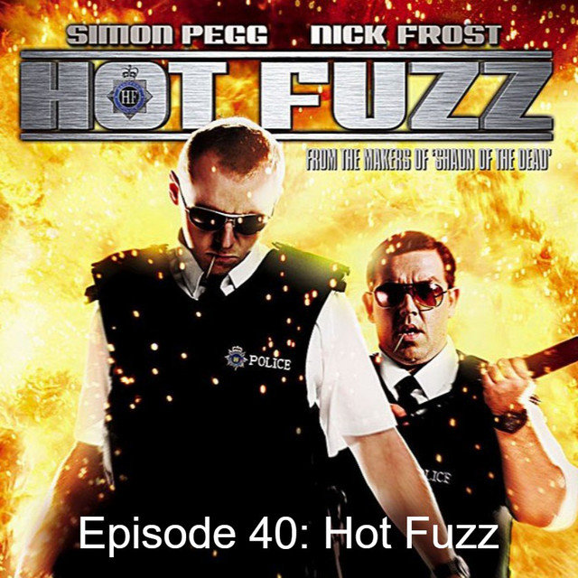 Episode 33: Hot Fuzz - 3 Guys and a Flick - Movie Reviews | Podcast on ...