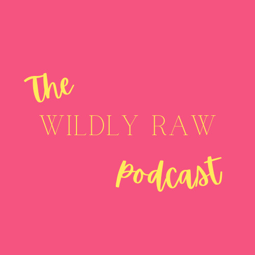 The Wildly Raw Podcast | Podcast on Spotify