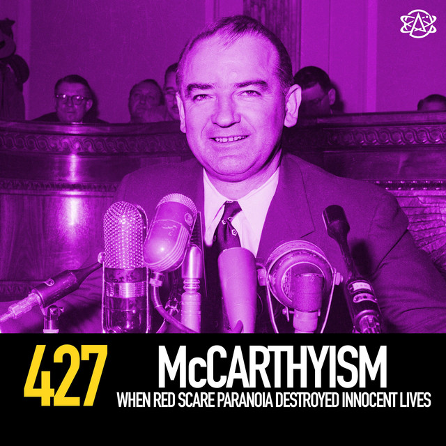 427 - McCarthyism: When Red Scare Paranoia Destroyed Innocent Lives ...