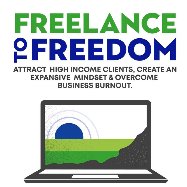 Freedom To Freelance: Attract High Income Clients, Create an Expansive ...